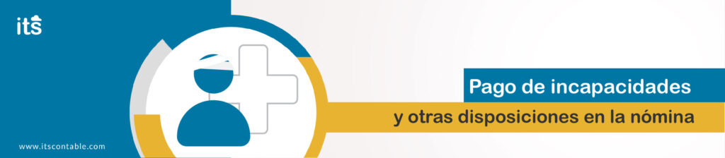 Pago de Incapacidades y otras disposiciones - ITS Contable